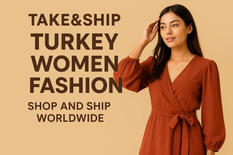 Turkey Women Fashion | Shop & Ship Worldwide - Take and Ship
